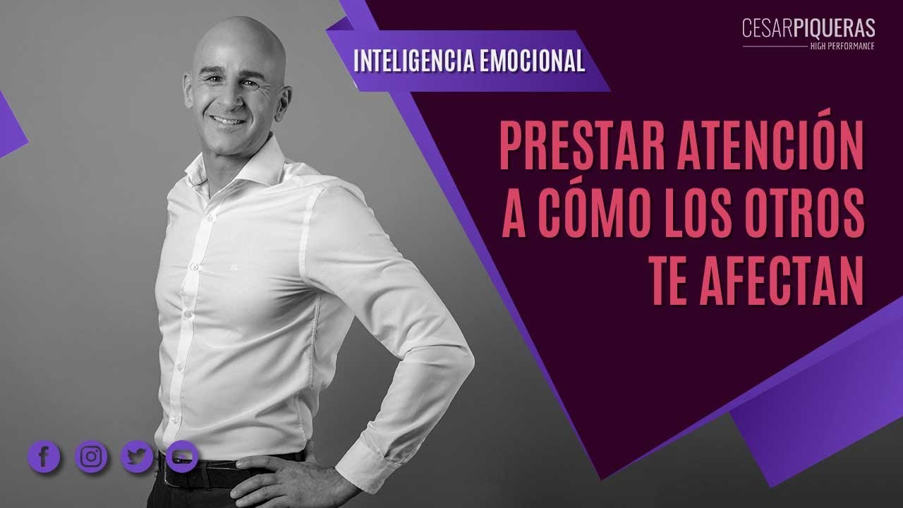 Prestar atención a cómo los otros nos afectan | Inteligencia emocional | César Piqueras