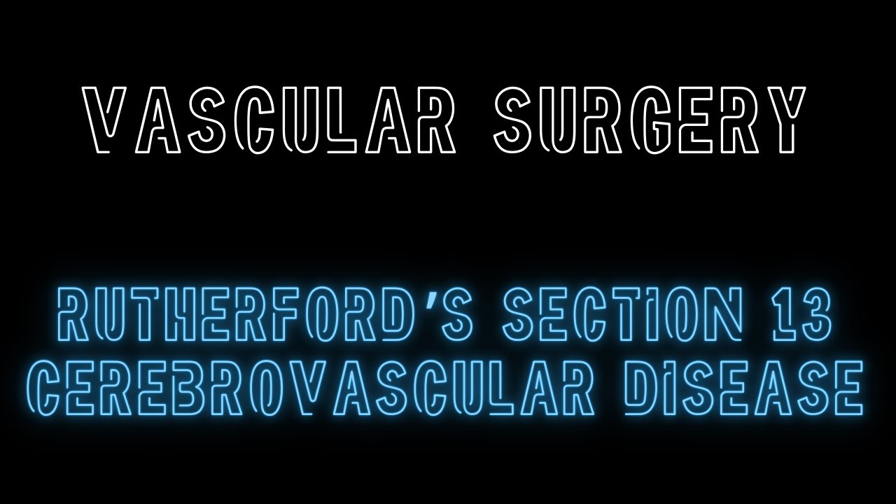 Rutherford's Section 13: Cerebrovascular Disease