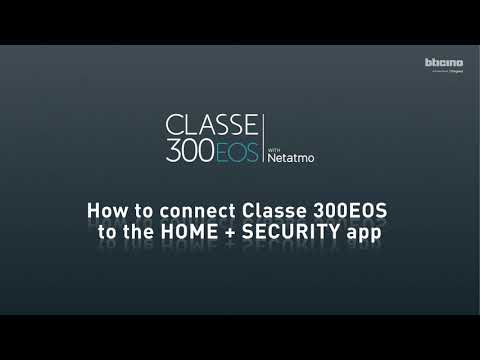 BTicino Classe 300EOS with Netatmo : how to connect Classe 300EOS to the HOME + SECURITY app.