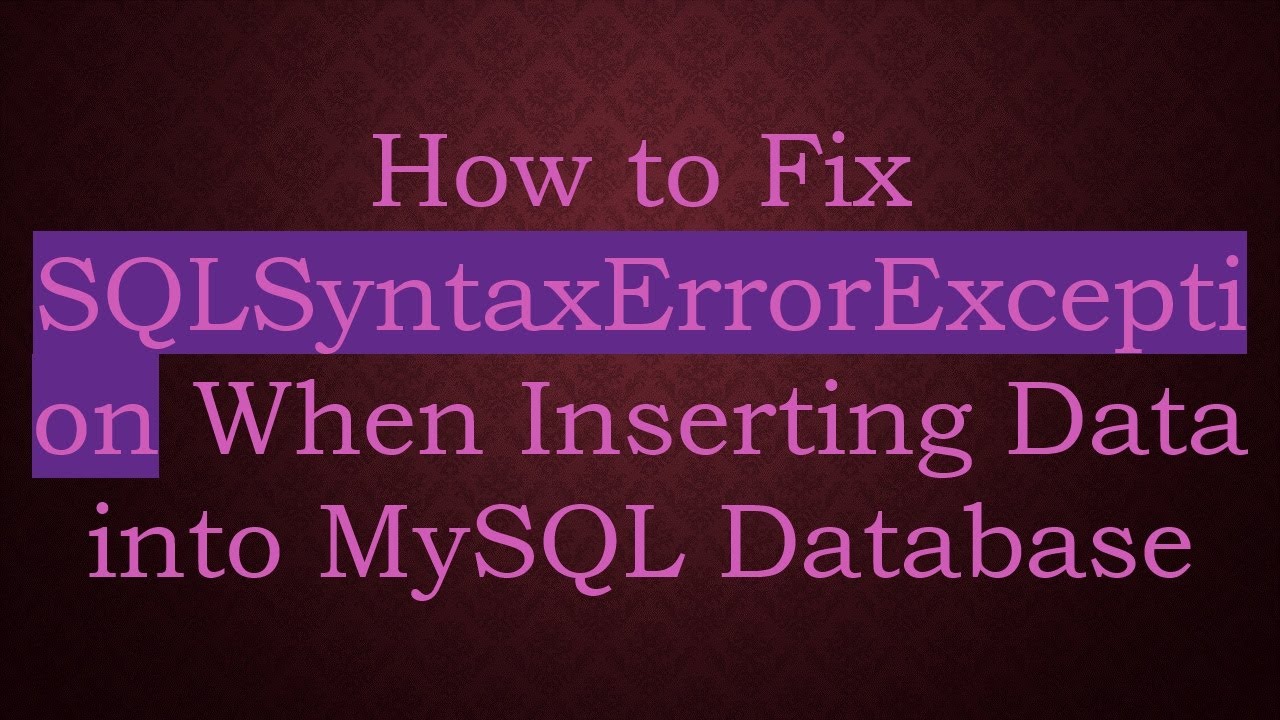 How to Fix SQLSyntaxErrorException When Inserting Data into MySQL Database