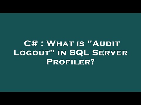 C# : What is "Audit Logout" in SQL Server Profiler?
