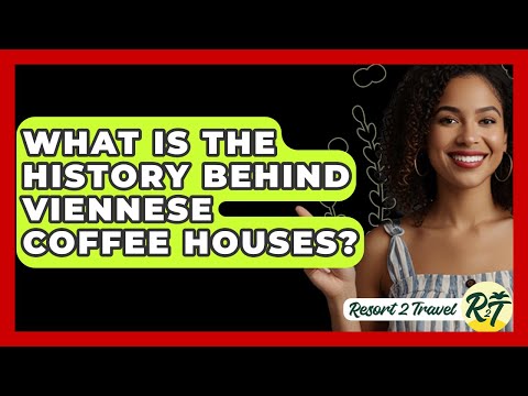 What Is The History Behind Viennese Coffee Houses? - Resort 2 Travel