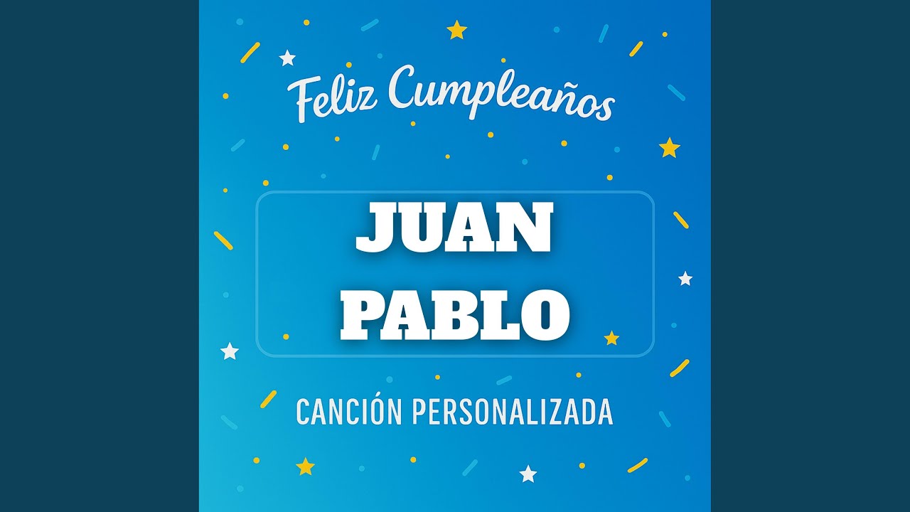 Feliz Cumpleaños JUAN PABLO - Canción Personalizada