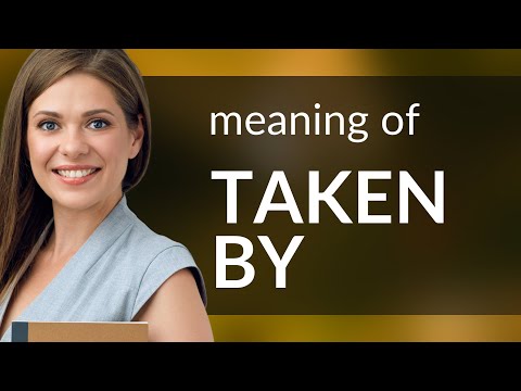 Unraveling the Meaning of "Taken By": A Guide for English Learners