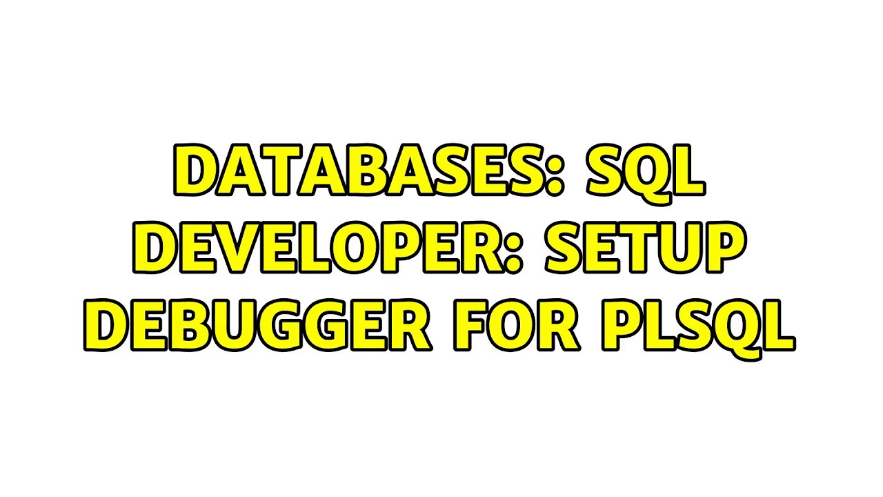 Databases: SQL developer: Setup debugger for plsql (3 Solutions!!)