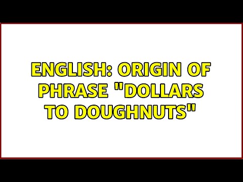 English: Origin of phrase "dollars to doughnuts"