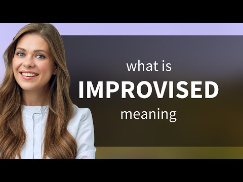 Improvised — what is IMPROVISED meaning