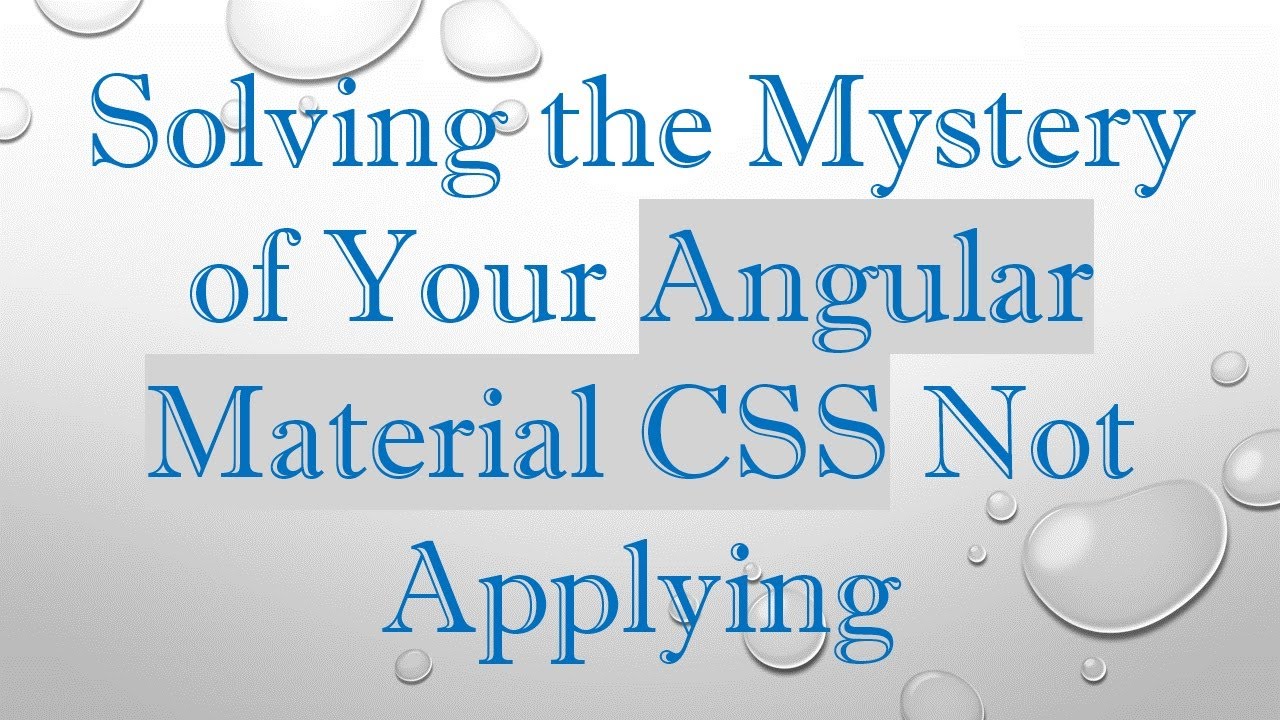 Solving the Mystery of Your Angular Material CSS Not Applying