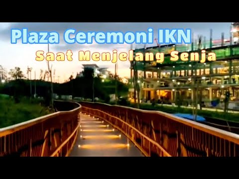 IKN terkini !!! Plaza Ceremoni gemerlap lampu saat menjelang malam