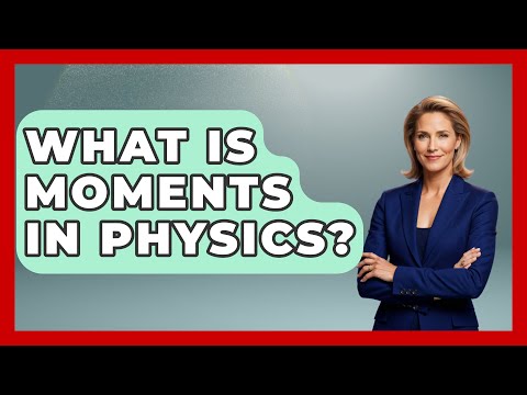 What Is Moments In Physics? - Physics Frontier