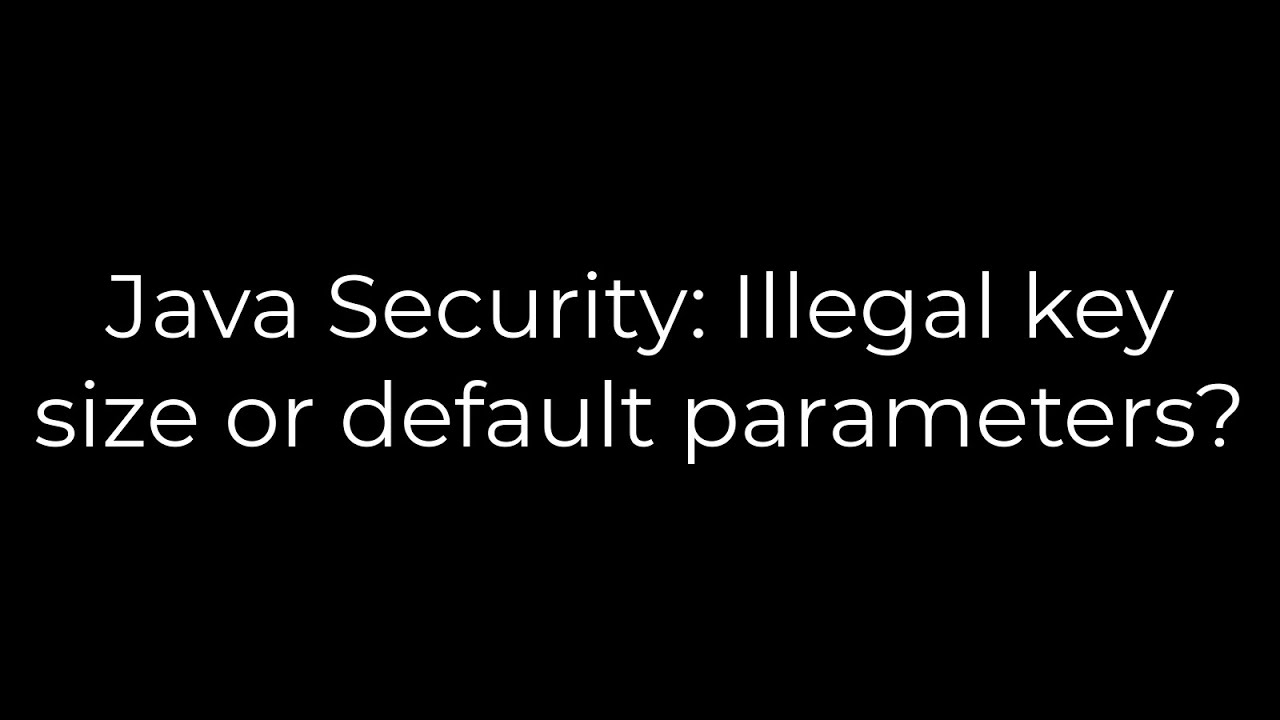 Java :Java Security: Illegal key size or default parameters?(5solution)