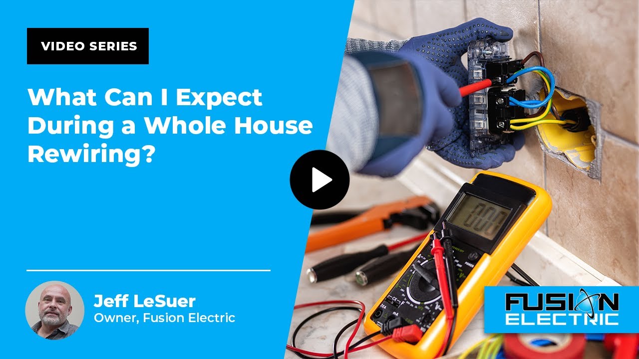 What Can I Expect During a Whole House Rewiring? | Fusion Electric