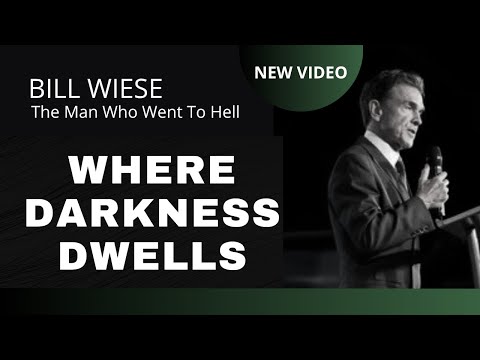 Where Darkness Dwells – Bill Wiese | WesleyGospel Ministries
