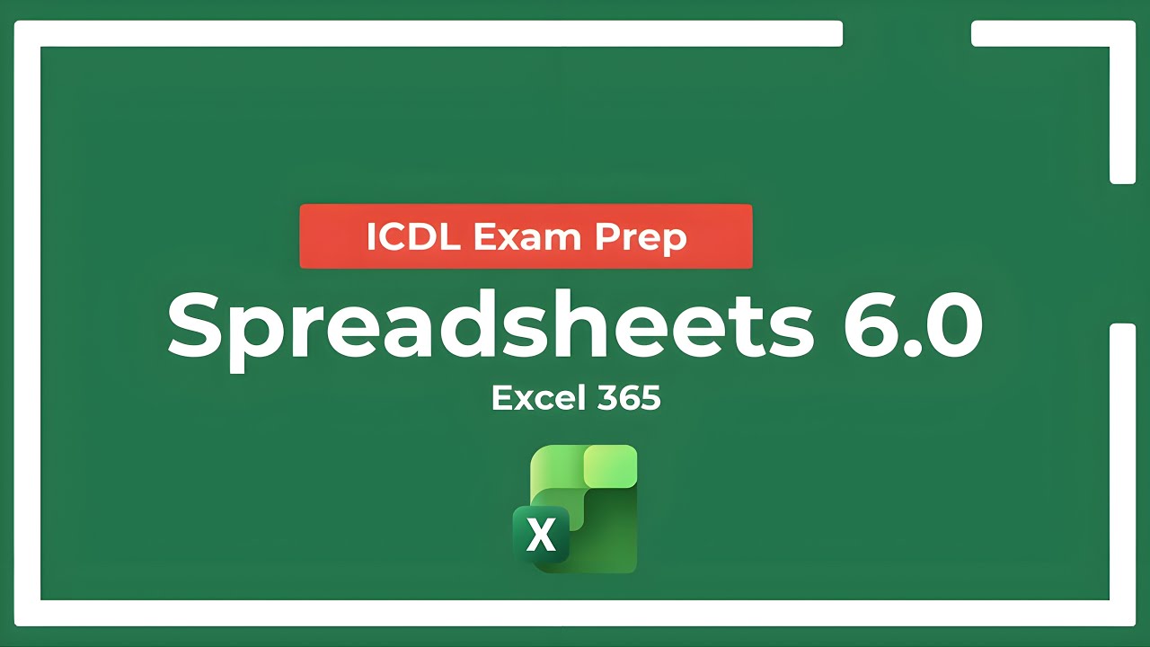 ICDL Exam Prep: Spreadsheets - Syllabus 6.0 (Excel 365 Tutorial)