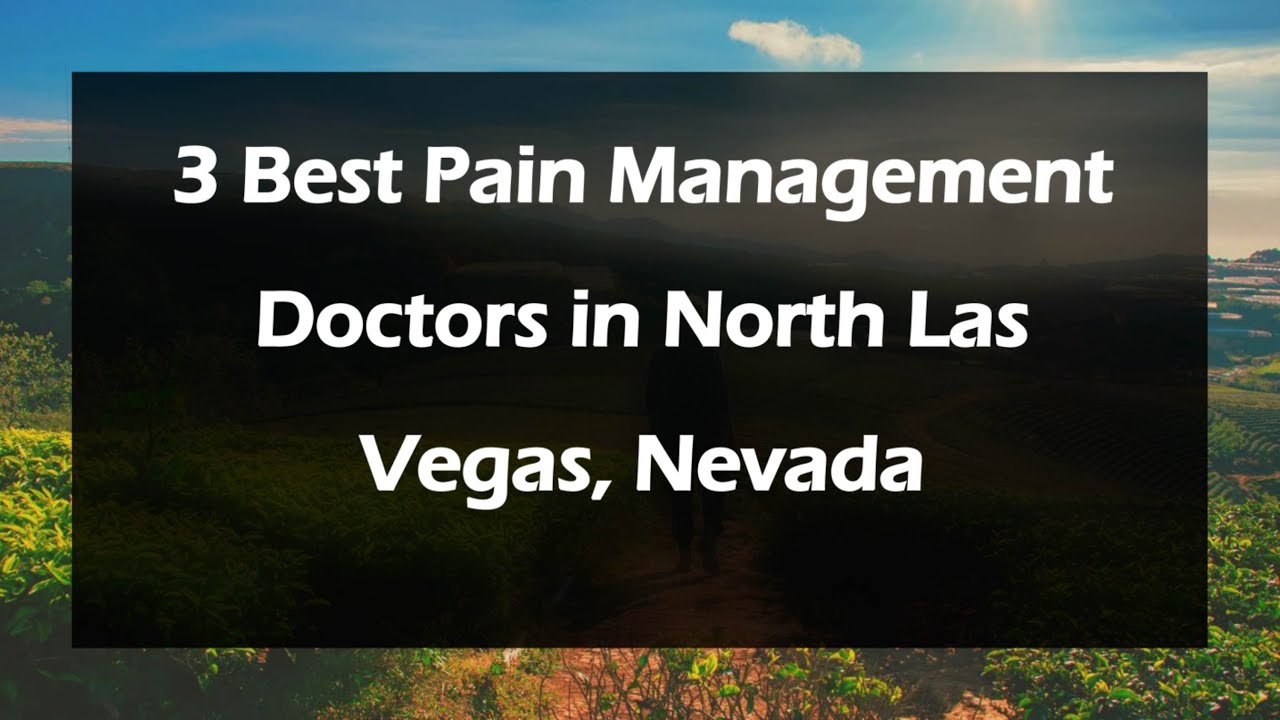 3 Best Pain Management Doctors in North Las Vegas, Nevada | Pain Specialists