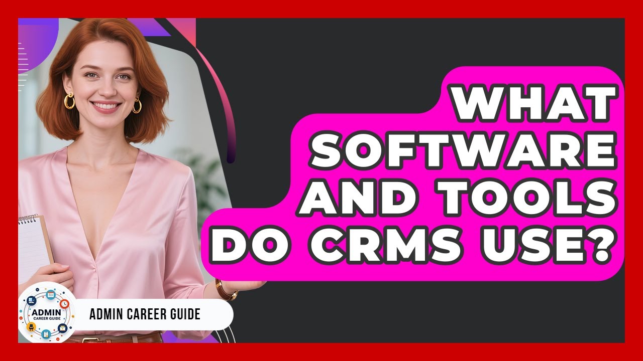 What Software And Tools Do CRMs Use? - Admin Career Guide