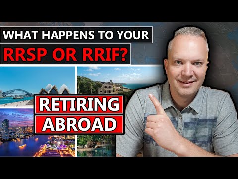 What Happens To Your RRSP Or RRIF If You Retire Abroad?