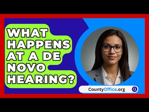 What Happens At A De Novo Hearing? - CountyOffice.org