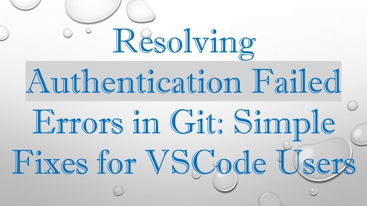 Resolving Authentication Failed Errors in Git: Simple Fixes for VSCode Users