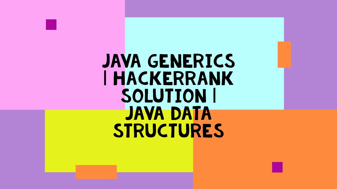 JAVA GENERICS | HACKERRANK SOLUTION | JAVA DATA STRUCTURES