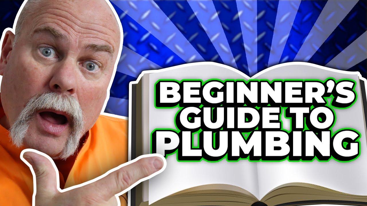 So You Want to Be a Plumber? - Beginner's Guide to Plumbing