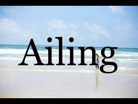 How To Pronounce Ailing🌈🌈🌈🌈🌈🌈Pronunciation Of Ailing
