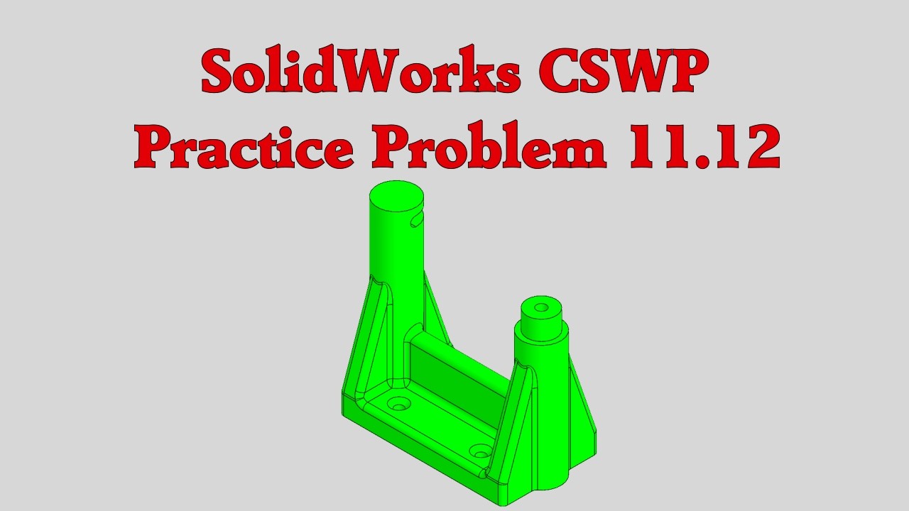 SolidWorks CSWP Practice Problem 11.12