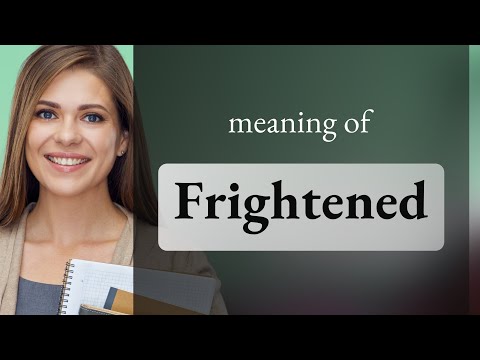 Frightened — what is FRIGHTENED definition