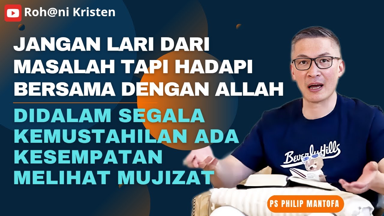 Jangan lari dari masalah tapi hadapi bersama dengan Allah - Philip Mantofa- Roh@ni Kristen - Rohani
