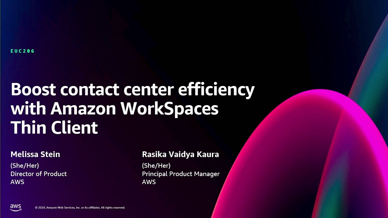 AWS re:Invent 2024 - Boost contact center efficiency with Amazon WorkSpaces Thin Client (EUC206)