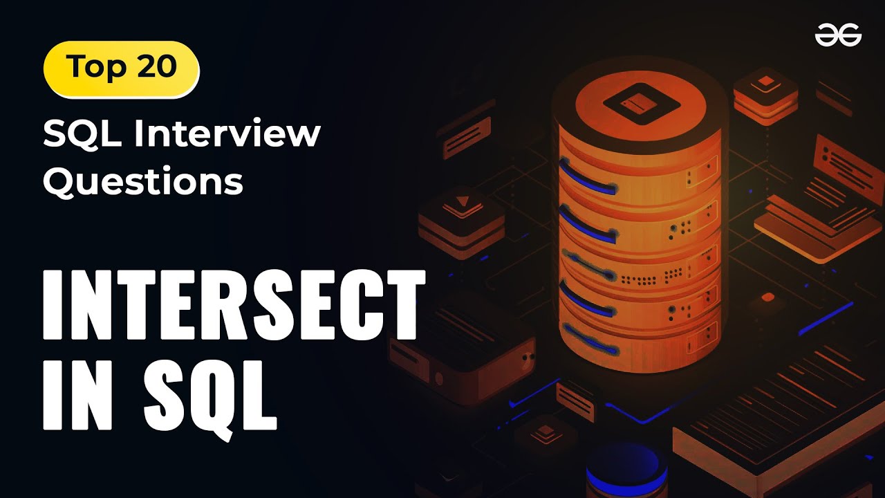Intersect in SQL | Ep - 17 | Top 20 SQL Interview Questions | GeeksforGeeks