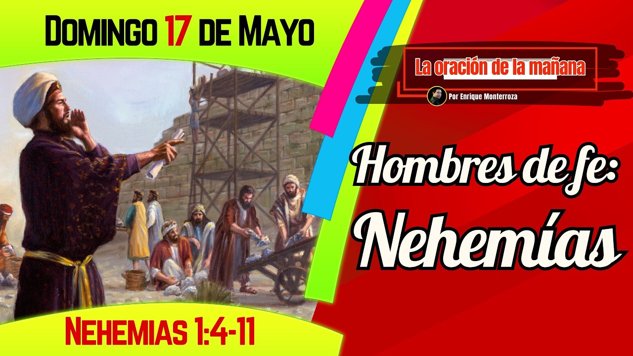 Hombres de fe: Nehemías | Domingo 17 de Mayo de 2026