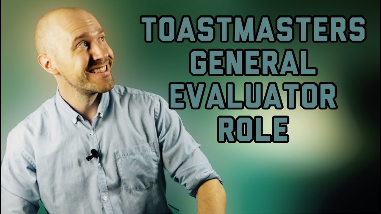 How to do the GENERAL EVALUATOR Role at a TOASTMASTERS Meeting