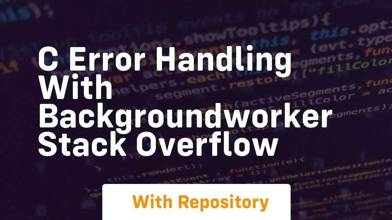 c error handling with BackgroundWorker Stack Overflow