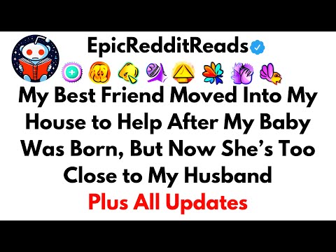 My Best Friend Moved Into My House to Help After My Baby Was Born, But Now She's Too Close to My…