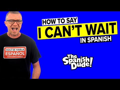 How to Say "I Can't Wait" in Spanish (to show excitement)