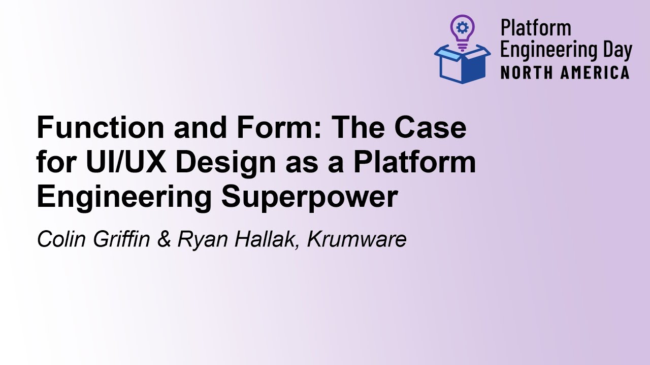 Function and Form: The Case for UI/UX Design as a Platform Engineerin... Colin Griffin & Ryan Hallak