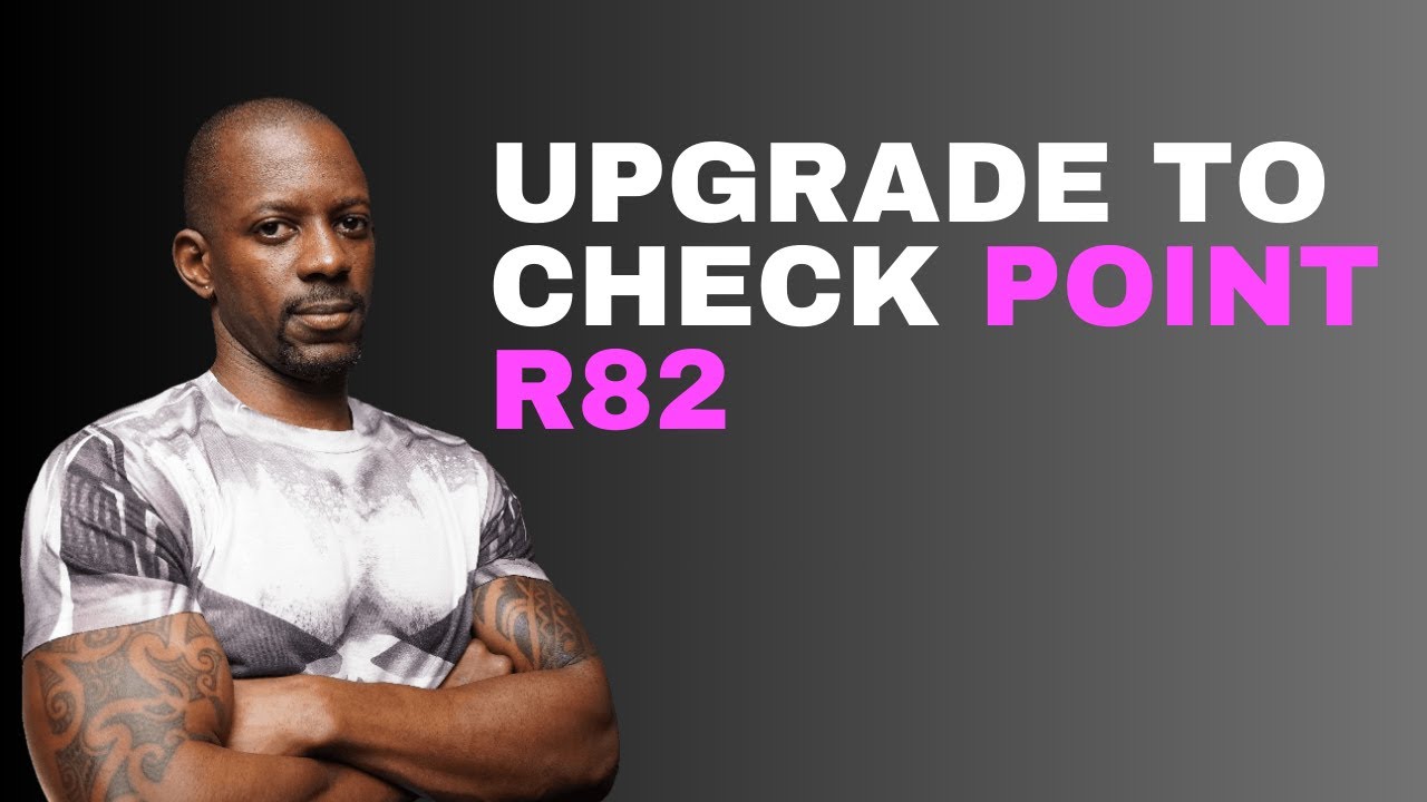 How To's Upgrade Check Point R81.20 to R82