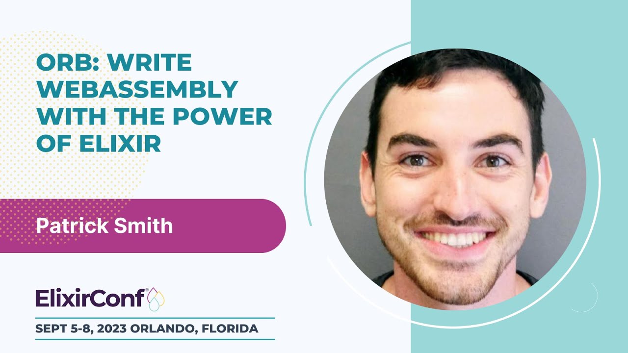 Elixirconf 2023 Patrick Smith Orb Write Webassembly With The Power Of Elixir Talks