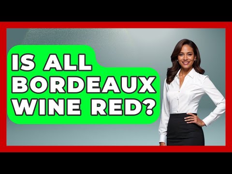 Is All Bordeaux Wine Red? - Western Europe Explorer