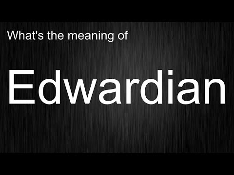 What's the meaning of "Edwardian", How to pronounce Edwardian?