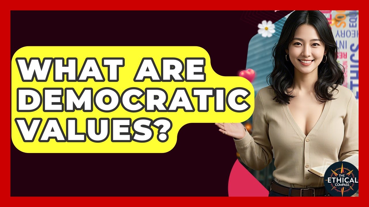What Are Democratic Values? - The Ethical Compass