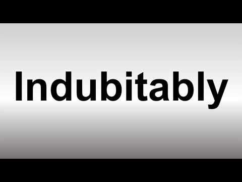 How to Pronounce Indubitably