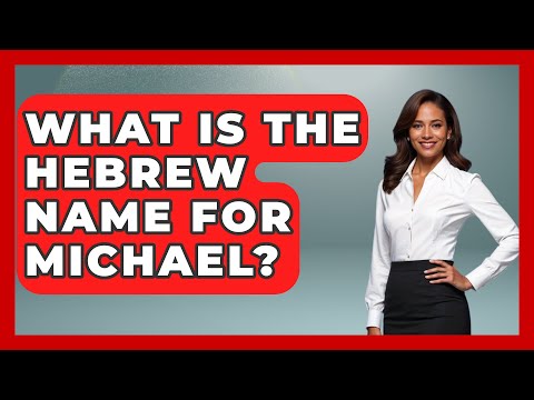 What Is The Hebrew Name For Michael? - Jewish Teachings For All