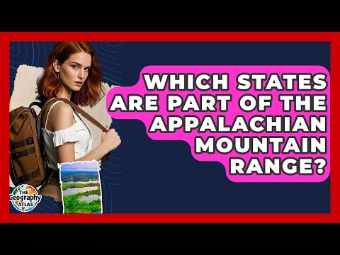 Which States Are Part Of The Appalachian Mountain Range? - The Geography Atlas