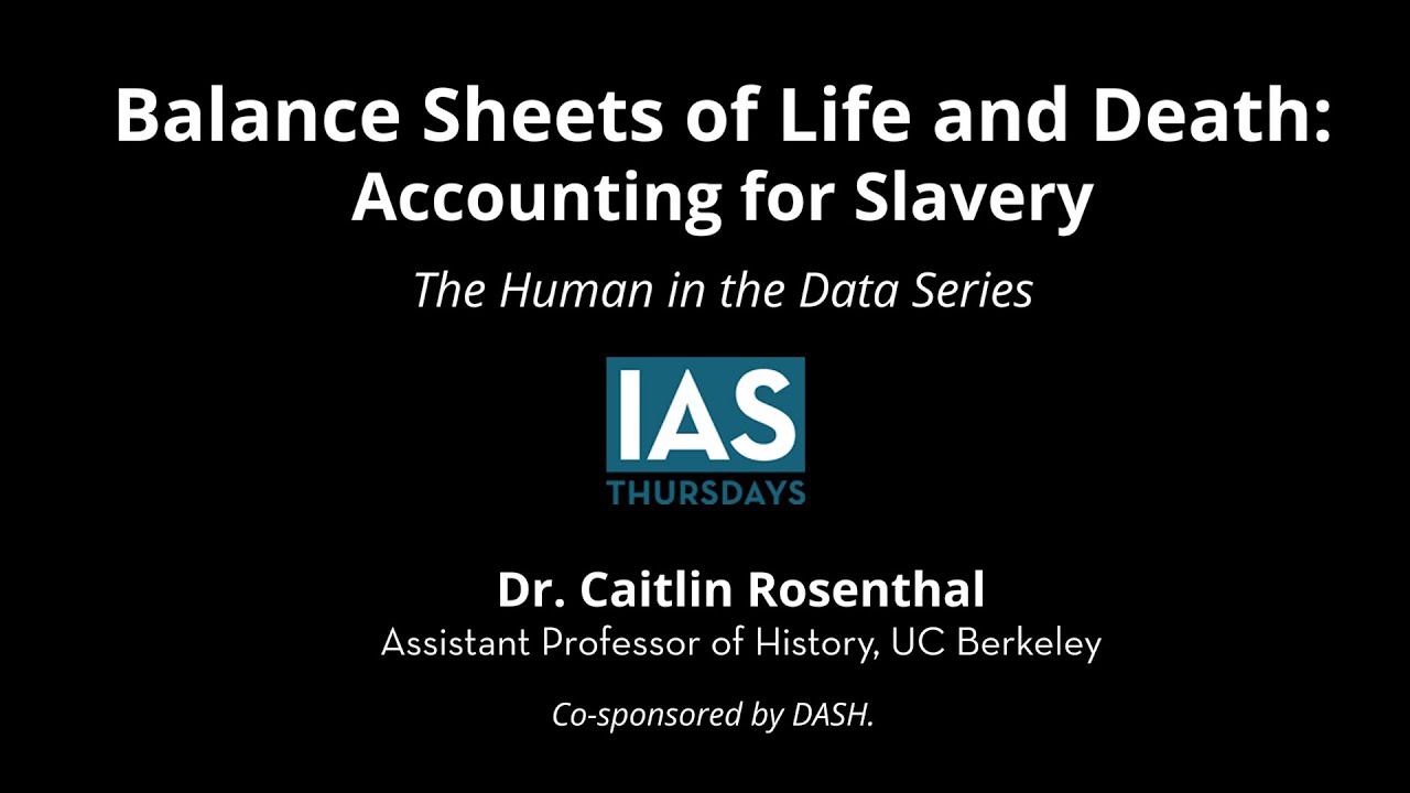 IAS Thursdays | Balance Sheets of Life and Death: Accounting for Slavery