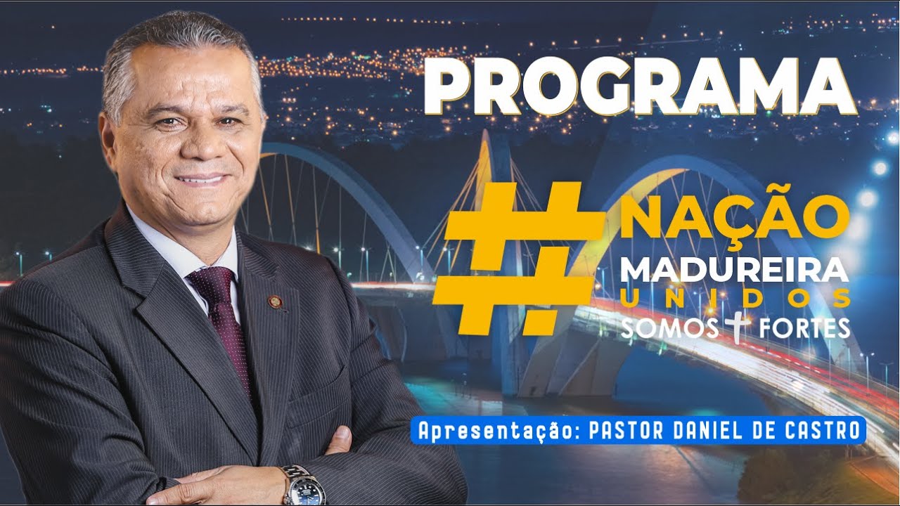 Programa Nação Madureira - 24.07.2021 com o Pastor Daniel de Castro.