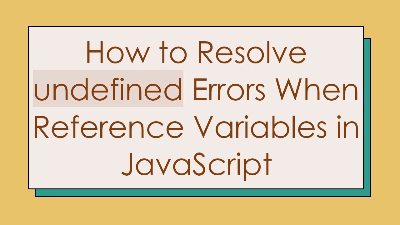 How to Resolve undefined Errors When Reference Variables in JavaScript