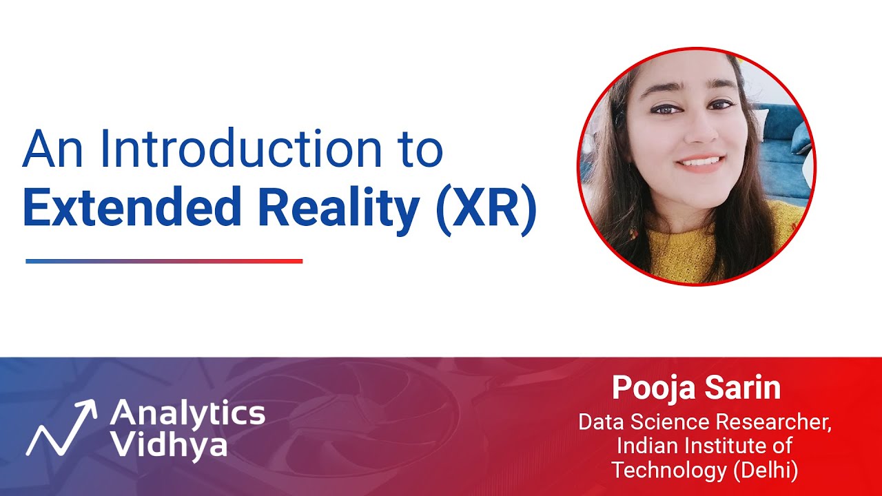 An Introduction to Extended Reality (XR) | DataHour by Pooja Sarin