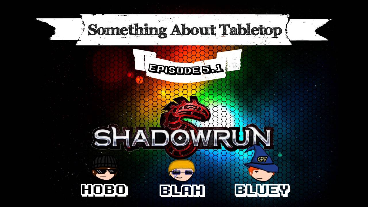 Something About Tabletop Episode 5.1: Shadowrun Archtypes